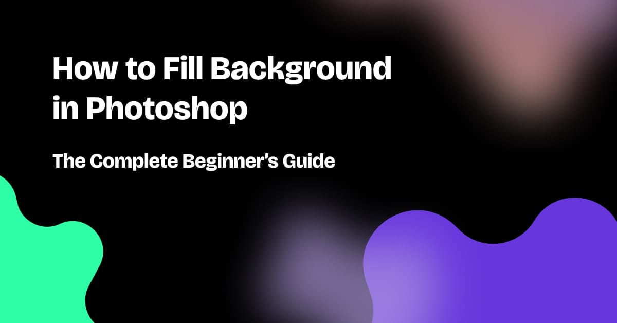 How to Fill Background in Photoshop: The Complete Beginner’s Guide