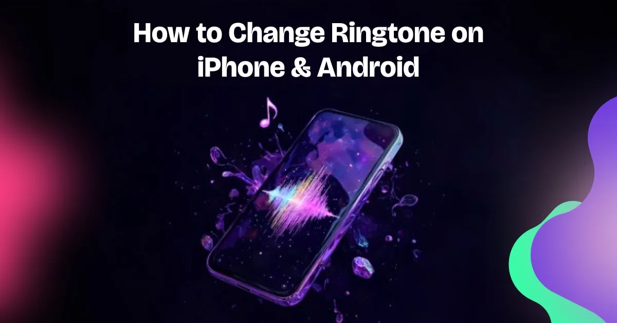 How to Change Ringtone on iPhone & Android